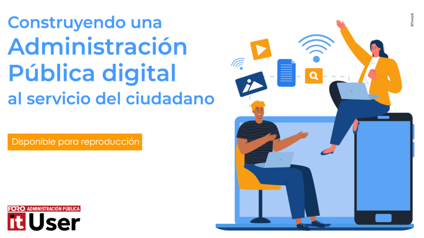 Construyendo una Administración Pública digital al servicio de la ...